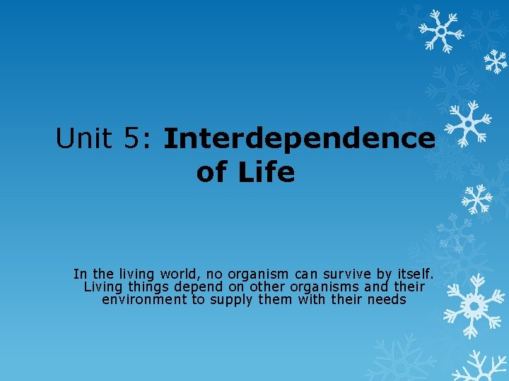 Unit 5 Interdependence of Life In the living