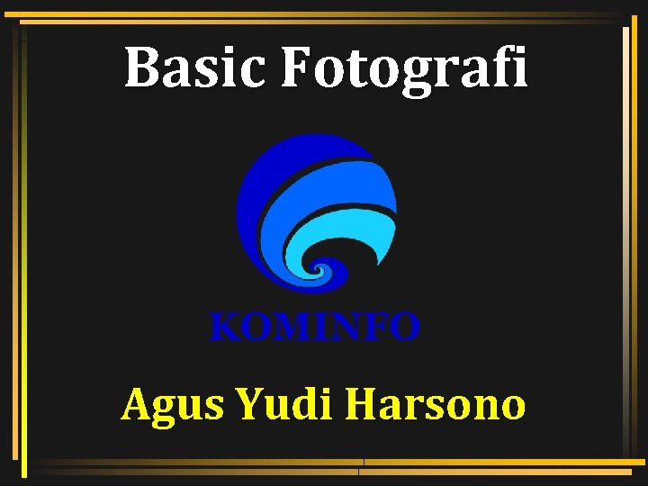 Basic Fotografi Agus Yudi Harsono v A Mengenal