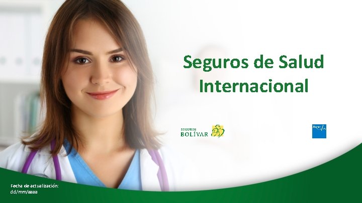 Seguros de Salud Internacional Fecha de actualizacin ddmmaaaa