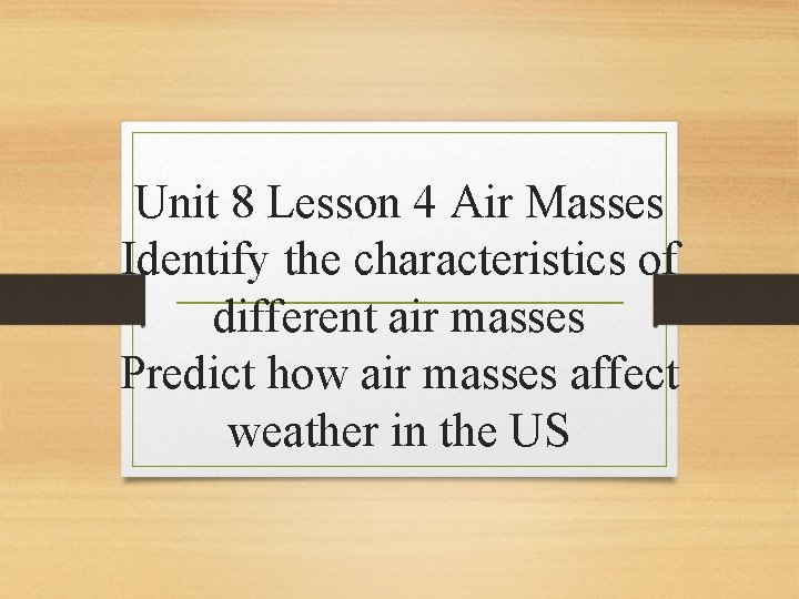 Unit 8 Lesson 4 Air Masses Identify the