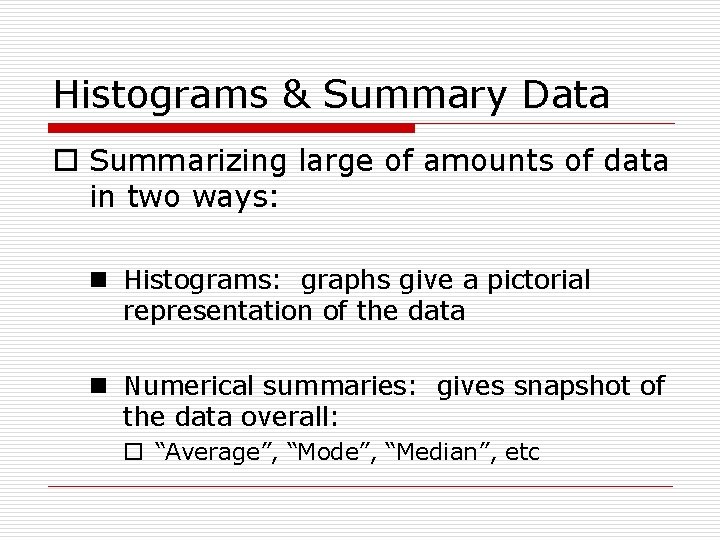 Histograms Summary Data Histograms Summary Data o Summarizing