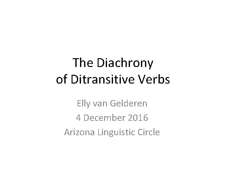The Diachrony of Ditransitive Verbs Elly van Gelderen