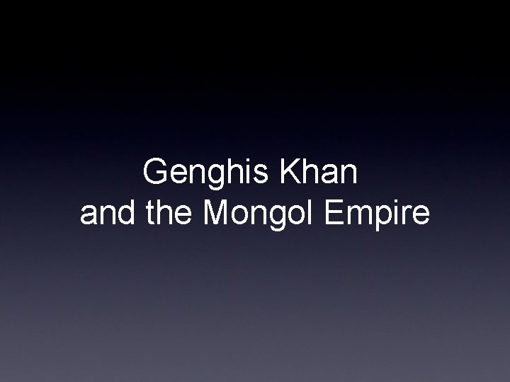 Genghis Khan and the Mongol Empire 2 3