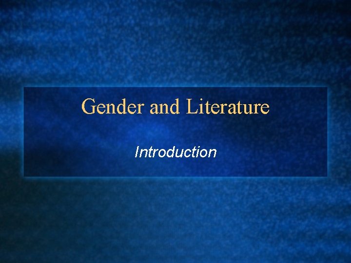 Gender and Literature Introduction Why Study Gender and