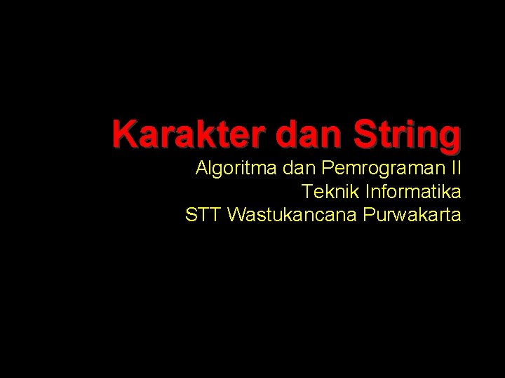 Karakter dan String Algoritma dan Pemrograman II Teknik