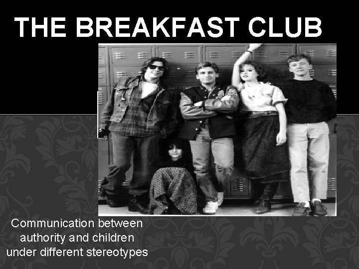 THE BREAKFAST CLUB Communication between authority and children