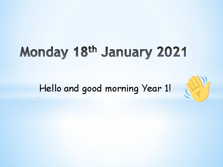 Hello and good morning Year 1 This week