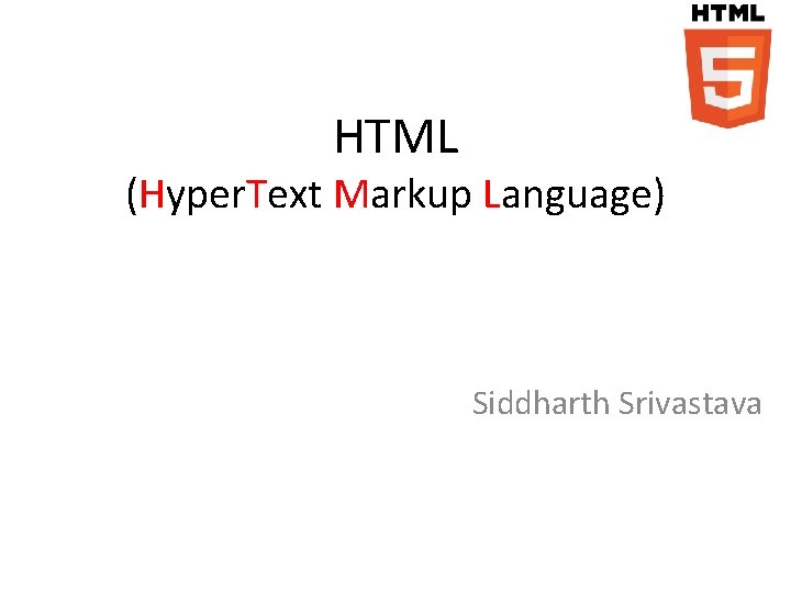 HTML Hyper Text Markup Language Siddharth Srivastava Introduction