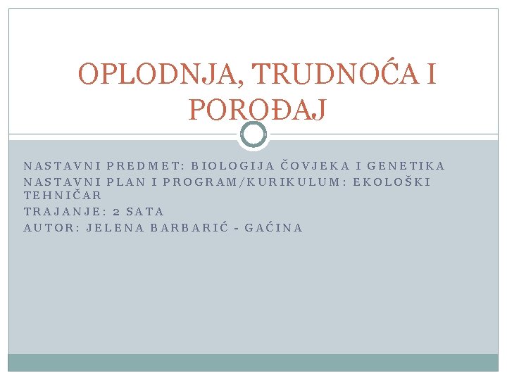 OPLODNJA TRUDNOA I POROAJ NASTAVNI PREDMET BIOLOGIJA OVJEKA