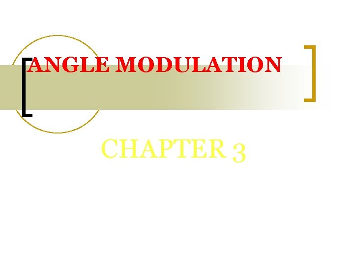 ANGLE MODULATION CHAPTER 3 ANGLE MODULATION Part 1