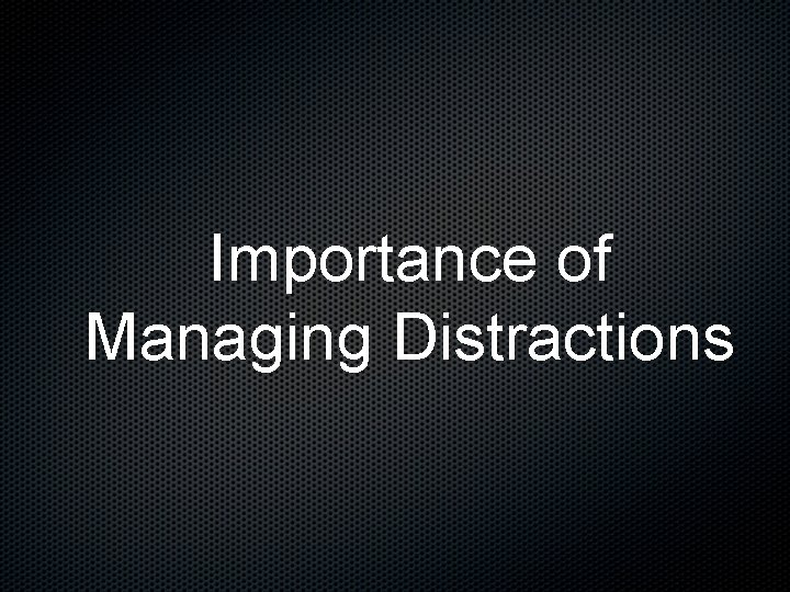 Professional Standards and the Importance of Managing Distractions