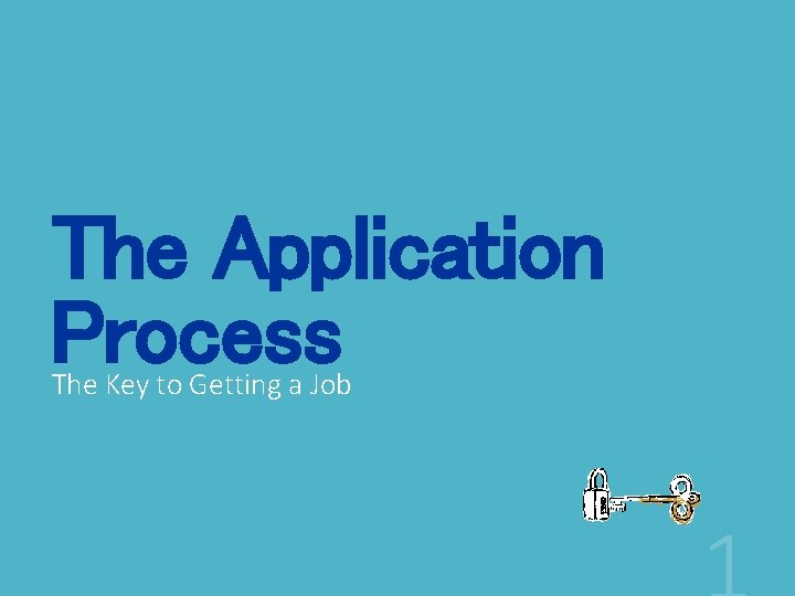 The Application Process The Key to Getting a