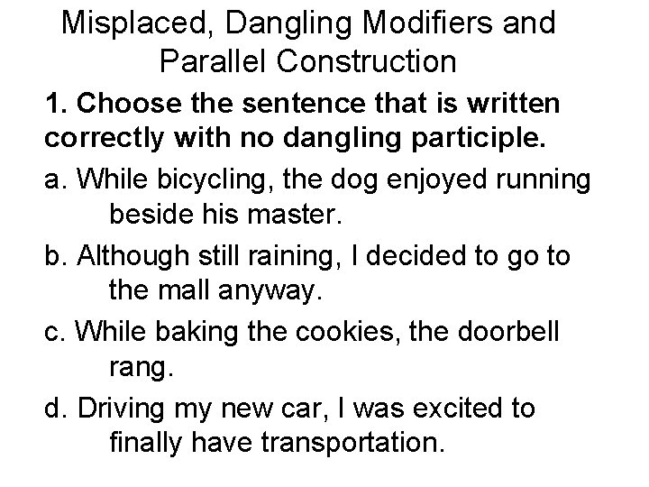 Misplaced Dangling Modifiers and Parallel Construction 1 Choose