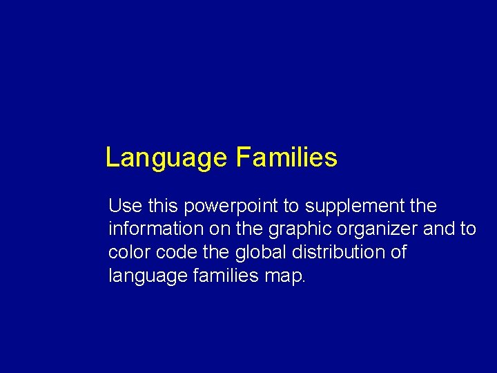 Language Families Use this powerpoint to supplement the