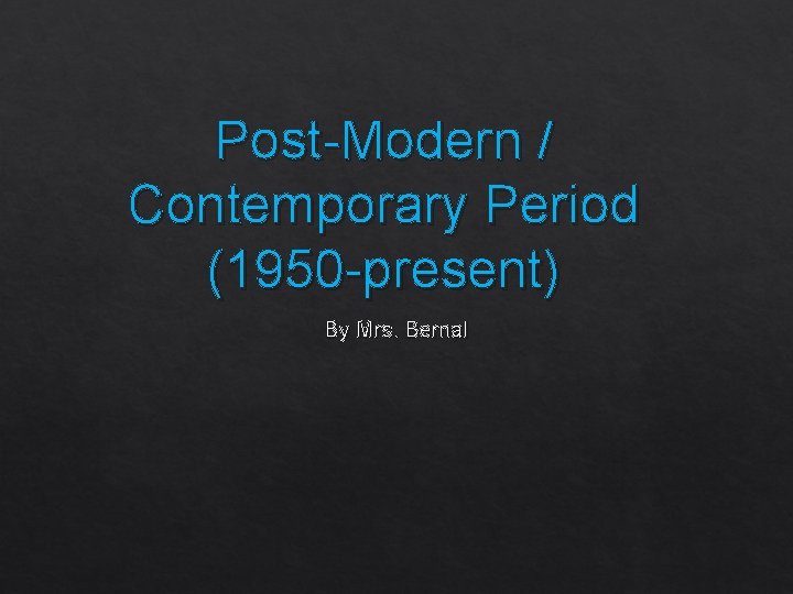 PostModern Contemporary Period 1950 present By Mrs Bernal