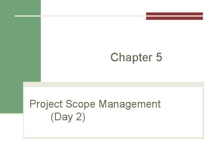 Chapter 5 Project Scope Management Day 2 What