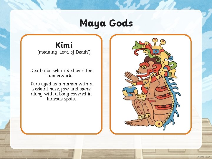 The Maya World The Maya people believed that