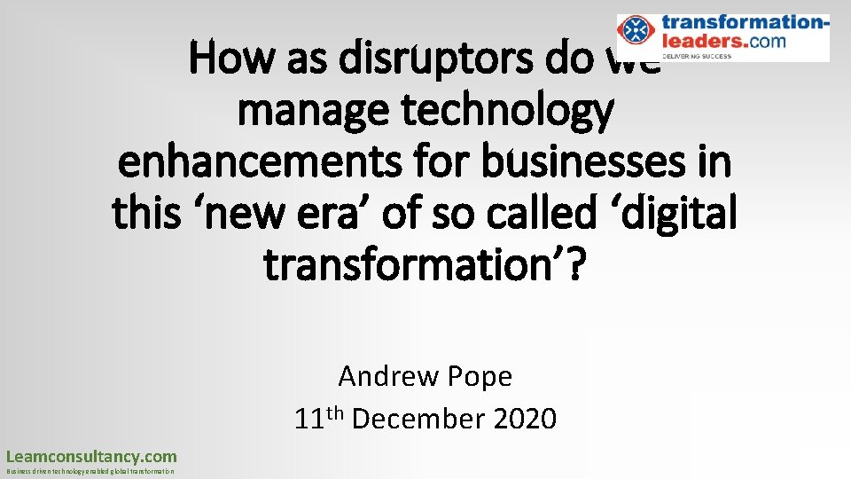 How as disruptors do we manage technology enhancements
