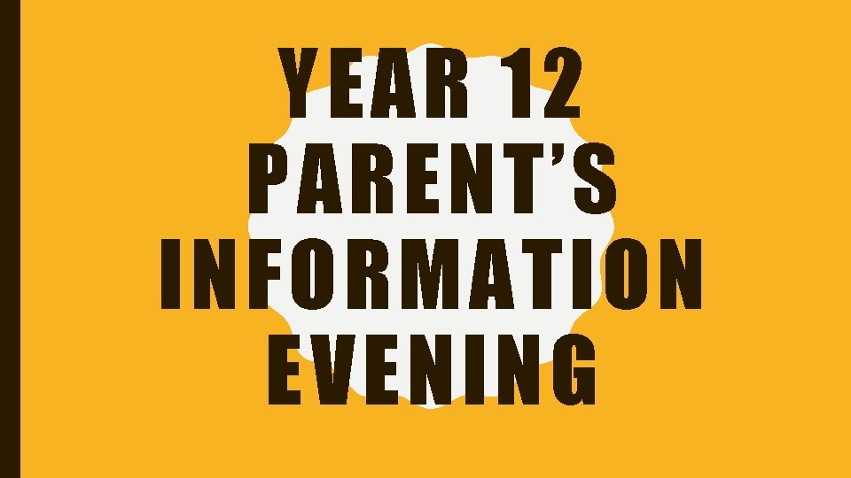 YEAR 12 PARENTS INFORMATION EVENING WHAT CAN YOU