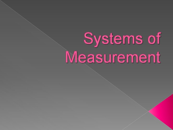 Systems of Measurement History A system of measurement