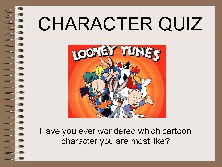 CHARACTER QUIZ Have you ever wondered which cartoon