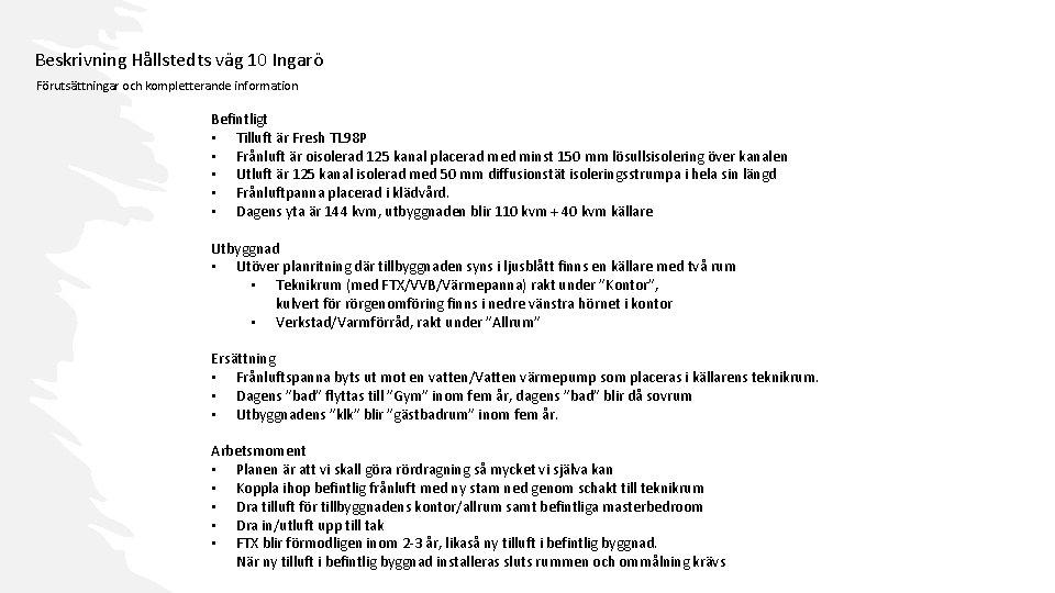 Grundritning Befintlig ventilation och utbyggnad Bef tilluft Bed