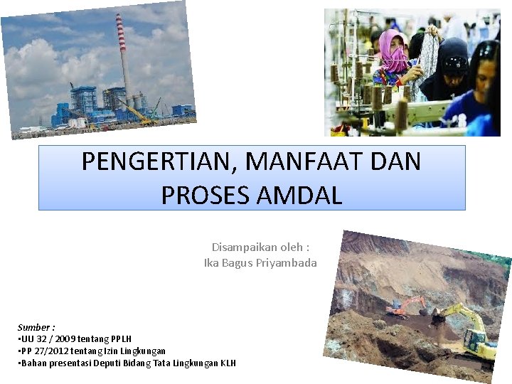 PENGERTIAN MANFAAT DAN PROSES AMDAL Disampaikan oleh Ika