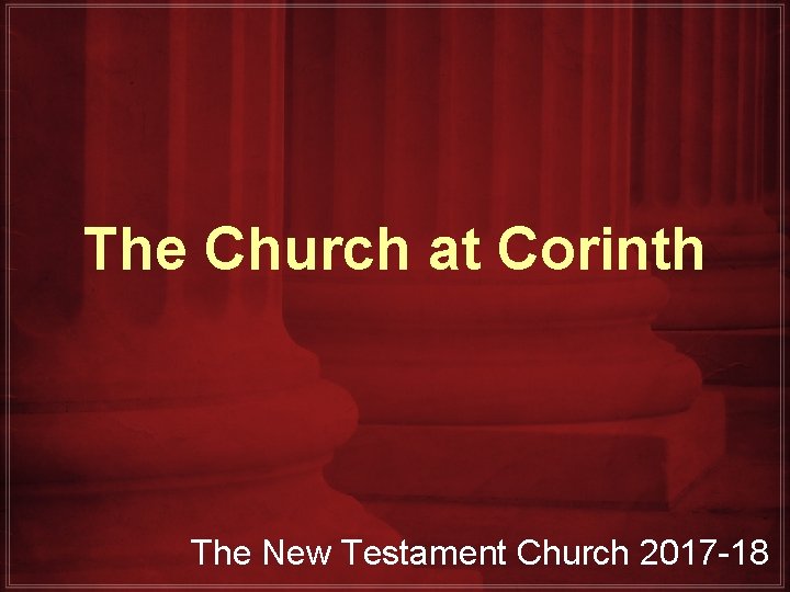 The Church at Corinth The New Testament Church
