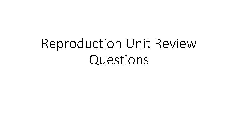 Reproduction Unit Review Questions When two gametes come