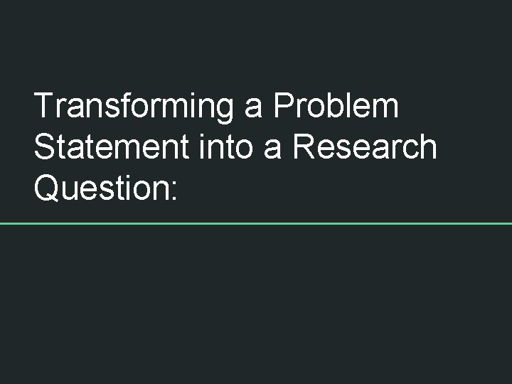 Transforming a Problem Statement into a Research Question