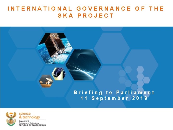 INTERNATIONAL GOVERNANCE OF THE SKA PROJECT Briefing to