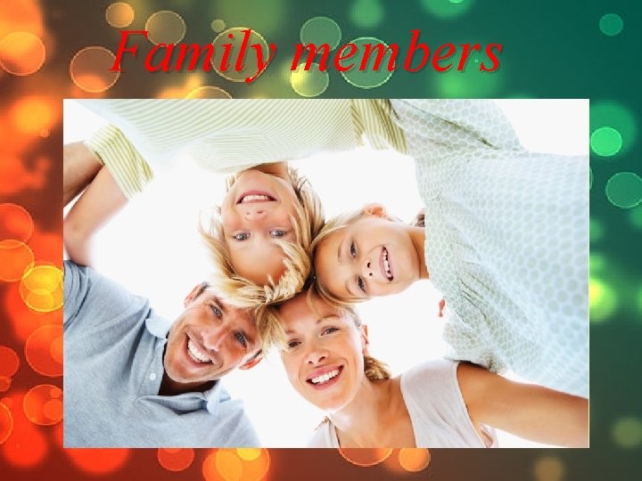 Family members Mother Father Daughter Son Brothers Sisters