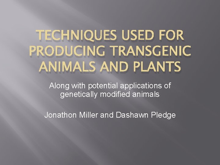 TECHNIQUES USED FOR PRODUCING TRANSGENIC ANIMALS AND PLANTS