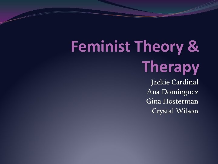 Feminist Theory Therapy Jackie Cardinal Ana Dominguez Gina