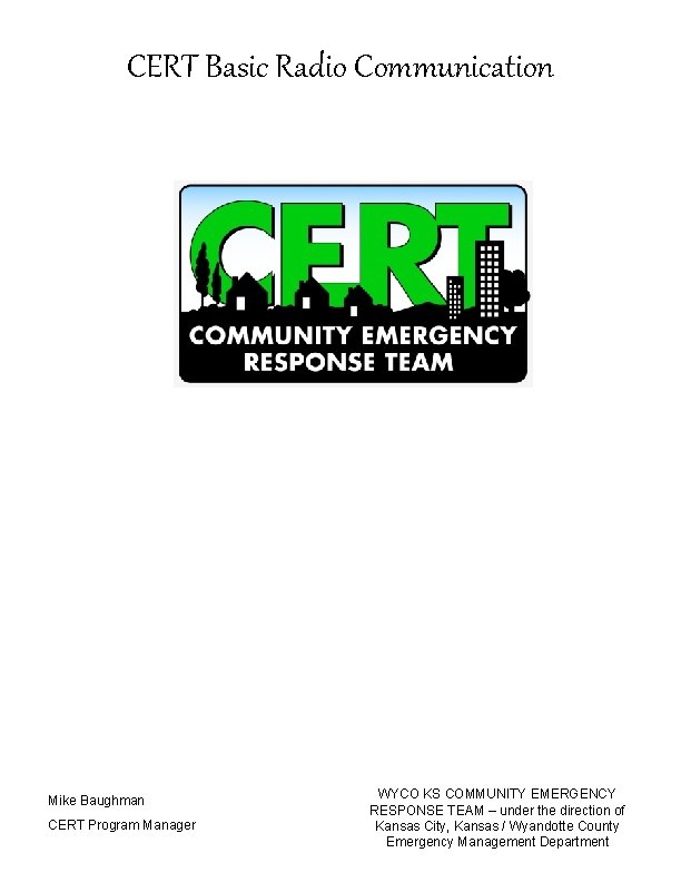 CERT Basic Radio Communication Mike Baughman CERT Program
