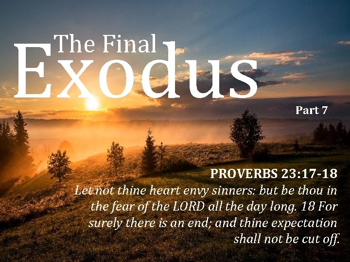 The Final Exodus Part 7 PROVERBS 23 17