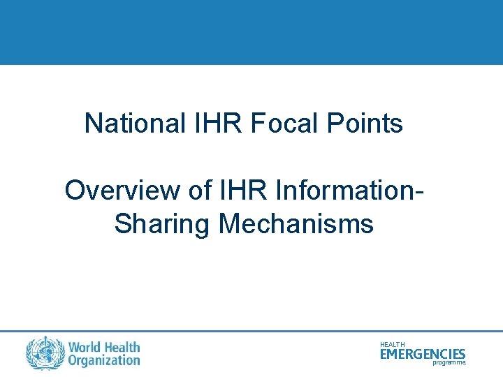 National IHR Focal Points Overview of IHR Information