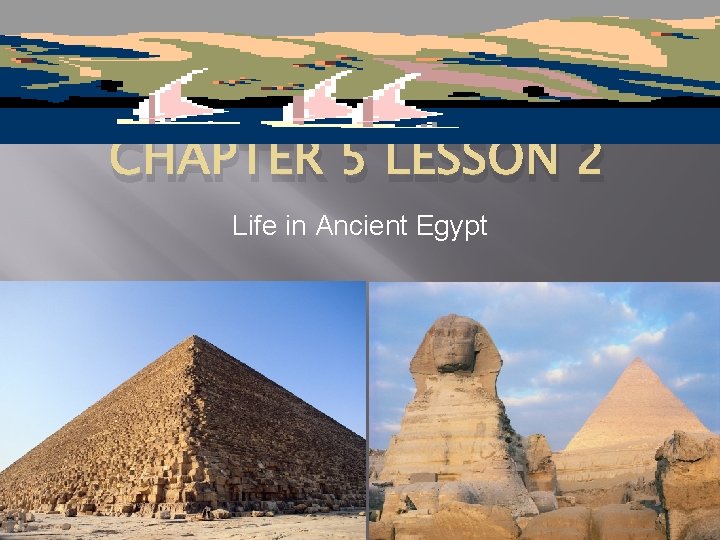 CHAPTER 5 LESSON 2 Life in Ancient Egypt