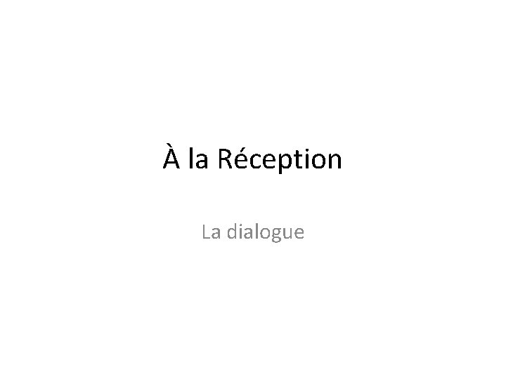 la Rception La dialogue Beginning French Dialogue French