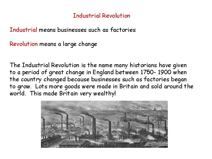 Industrial Revolution Industrial means businesses such as factories