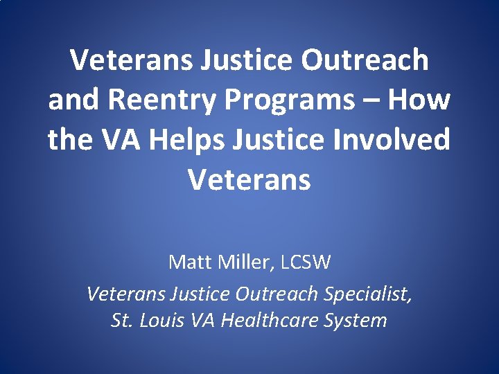 Veterans Justice Outreach and Reentry Programs How the