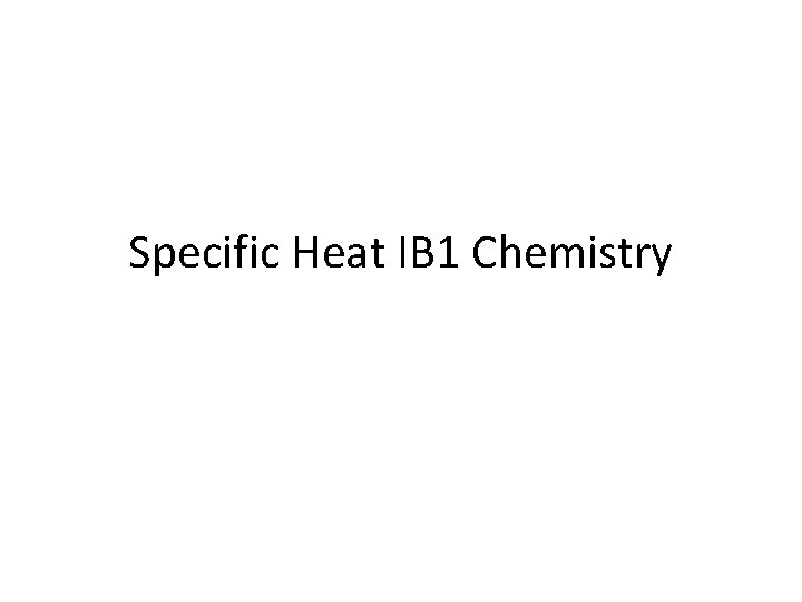 Specific Heat IB 1 Chemistry 10 Specific Heat