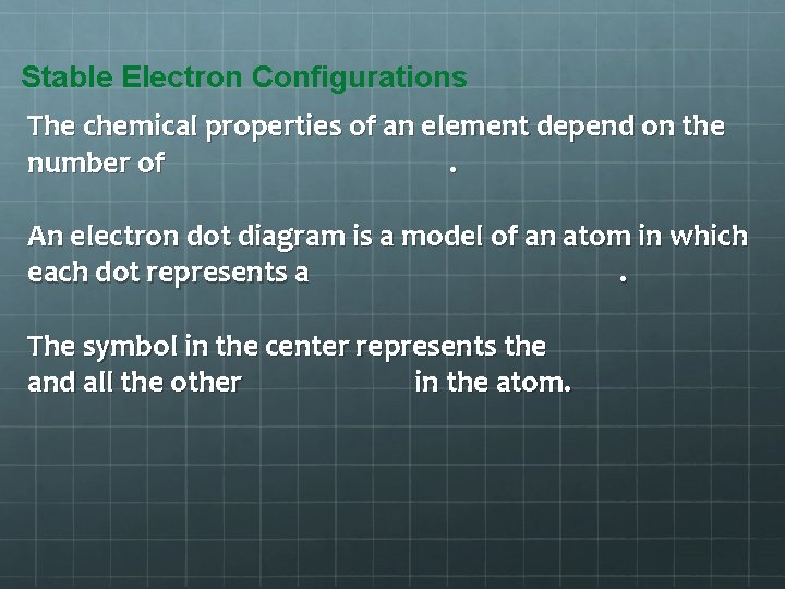 Stable Electron Configurations The chemical properties of an