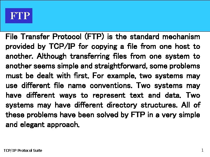 FTP File Transfer Protocol FTP is the standard