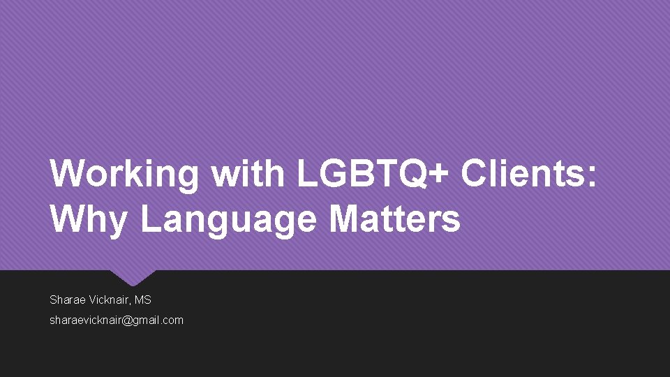 Working with LGBTQ Clients Why Language Matters Sharae