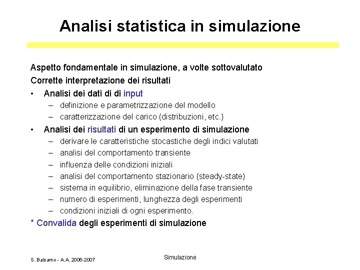 Analisi statistica in simulazione Aspetto fondamentale in simulazione