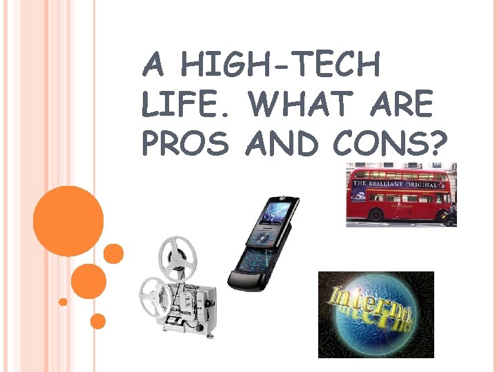 A HIGHTECH LIFE WHAT ARE PROS AND CONS
