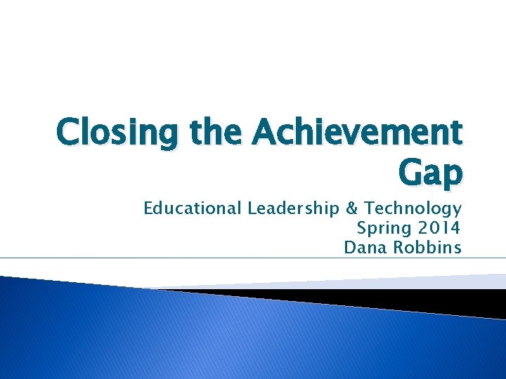 Closing the Achievement Gap Educational Leadership Technology Spring