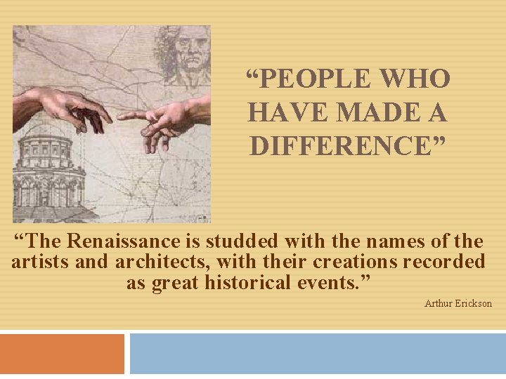 PEOPLE WHO HAVE MADE A DIFFERENCE The Renaissance