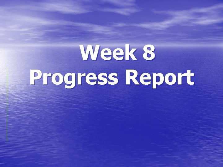 Week 8 Progress Report Estimated Cost Complete Actual